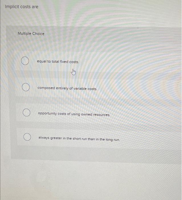 Solved Implicit costs are Multiple Choice equal to total | Chegg.com
