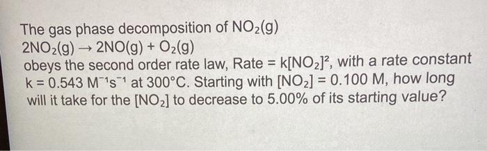 Solved The gas phase decomposition of NO2(g) 2NO2(g) + | Chegg.com