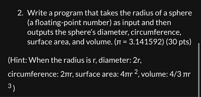 Solved 2. Write a program that takes the radius of a sphere | Chegg.com