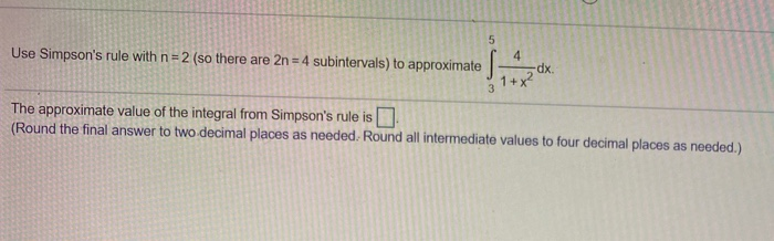 Solved 5 Use Simpson's rule with n= 2 (so there are 2n = 4 | Chegg.com