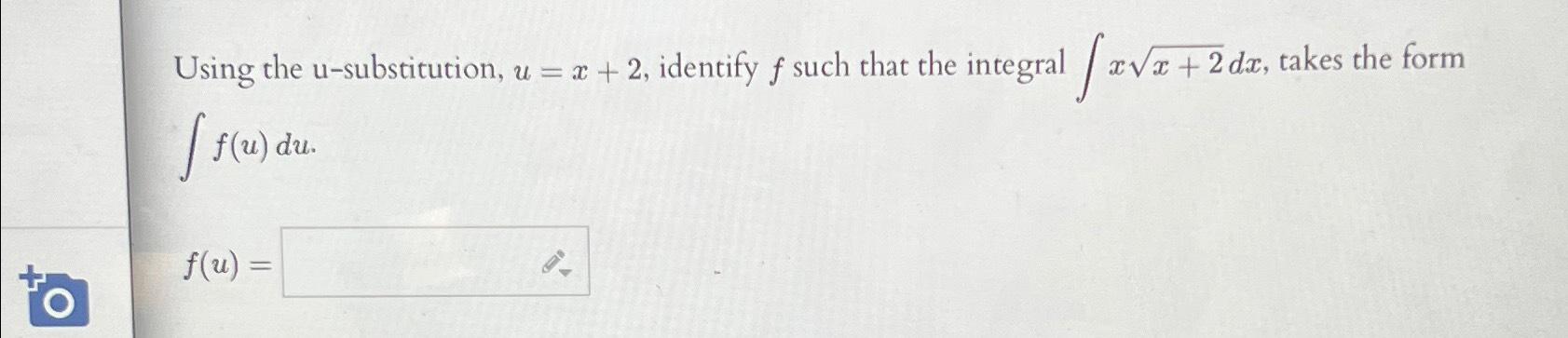 Solved Using the u-substitution, u=x+2, ﻿identify f ﻿such | Chegg.com