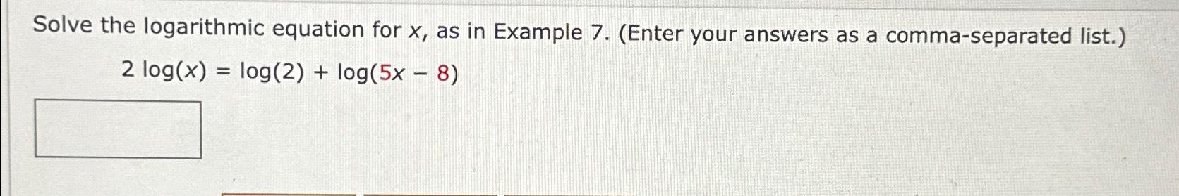 Solved Solve the logarithmic equation for x, ﻿as in Example | Chegg.com