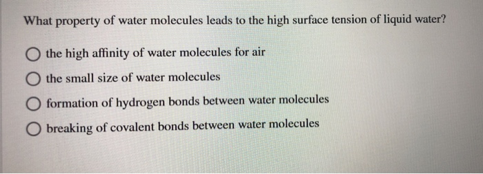 Solved What property of water molecules leads to the high | Chegg.com