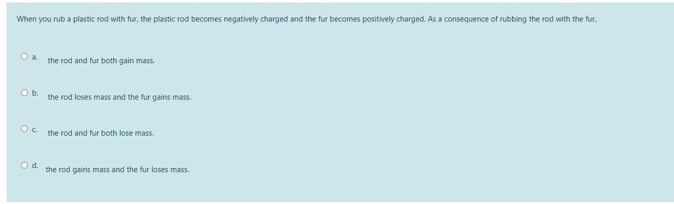 Solved When you rub a plastic rod with fur, the plastic rod | Chegg.com