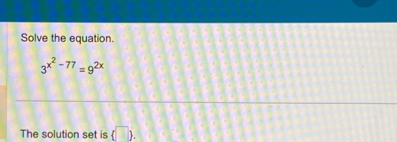 Solved Solve the equation.3x2-77=92xThe solution set is | Chegg.com