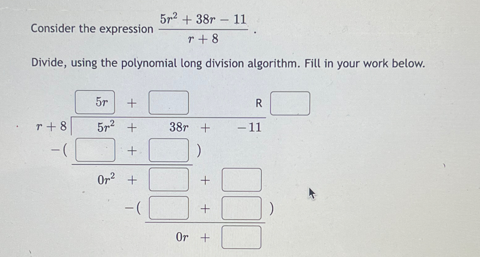 Solved Consider the expression 5r2+38r-11r+8Divide, using | Chegg.com