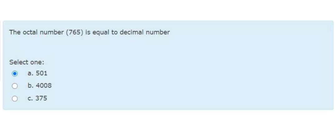 Solved The octal number (765) ﻿is equal to decimal | Chegg.com
