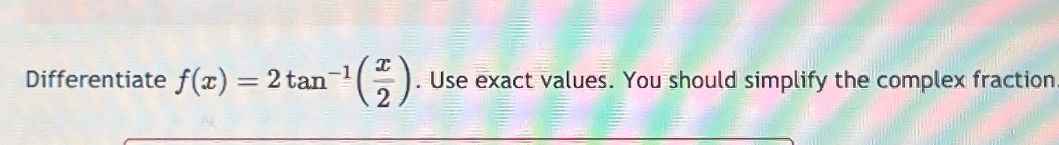 Solved Differentiate f(x)=2tan-1(x2). ﻿Use exact values. You | Chegg.com