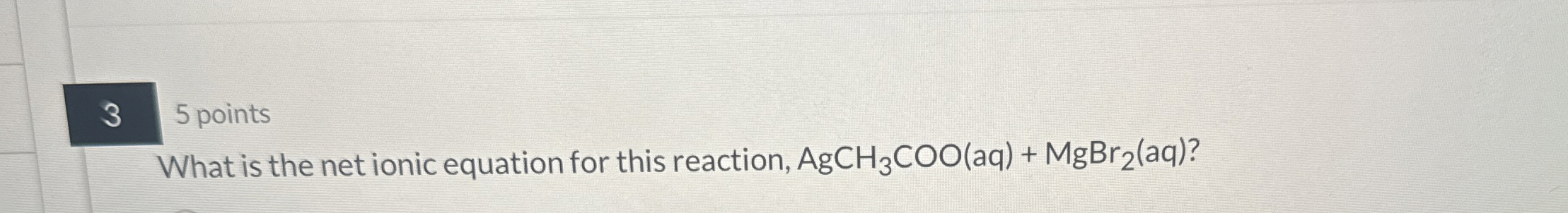 Solved 35 ﻿pointsWhat is the net ionic equation for this | Chegg.com