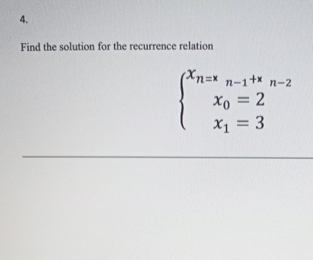 Solved 4. Find the solution for the recurrence relation Xn=* | Chegg.com