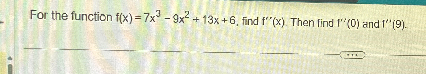 Solved For the function f(x)=7x3-9x2+13x+6, ﻿find f''(x). | Chegg.com