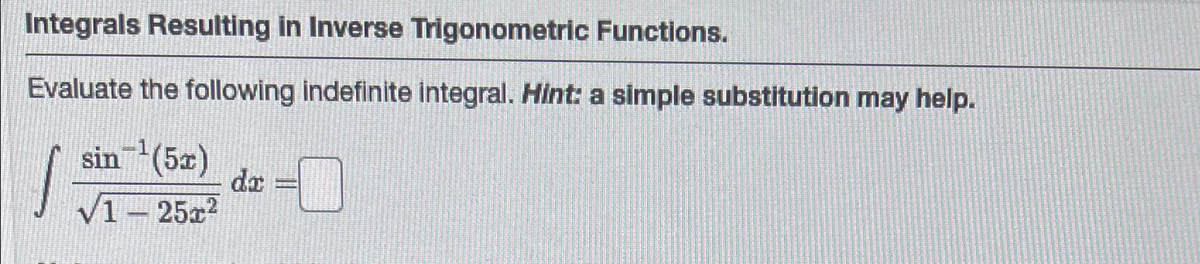 Solved Integrals Resulting in Inverse Trigonometric | Chegg.com