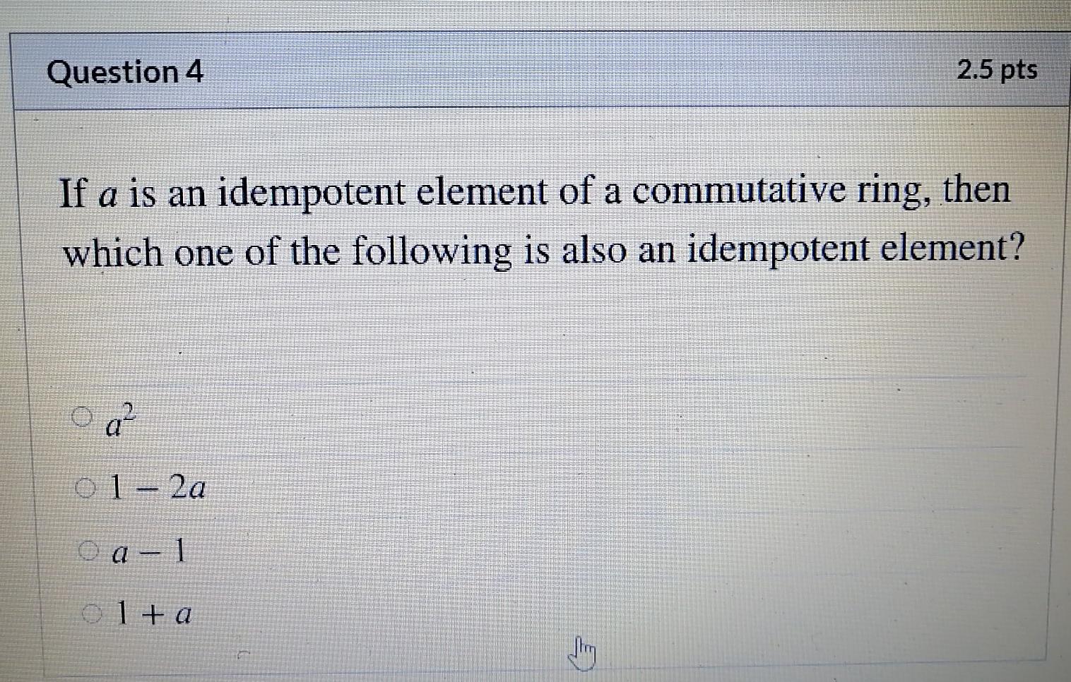 Solved Question 4 2.5 pts If a is an idempotent element of a | Chegg.com