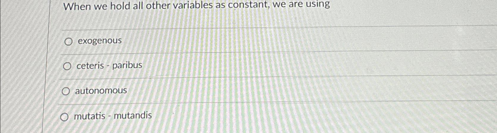 Solved When we hold all other variables as constant, we are | Chegg.com