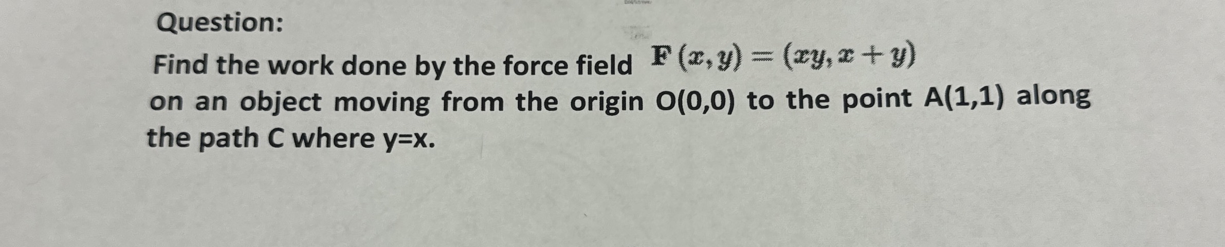 Solved Question:Find the work done by the force field | Chegg.com