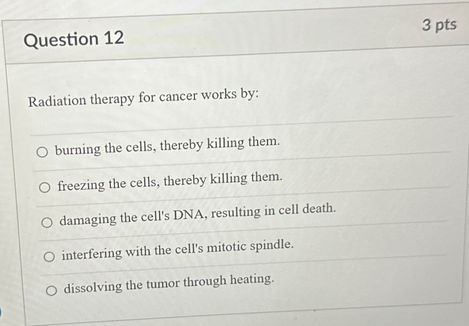 Solved Radiation therapy for cancer works by:burning the | Chegg.com