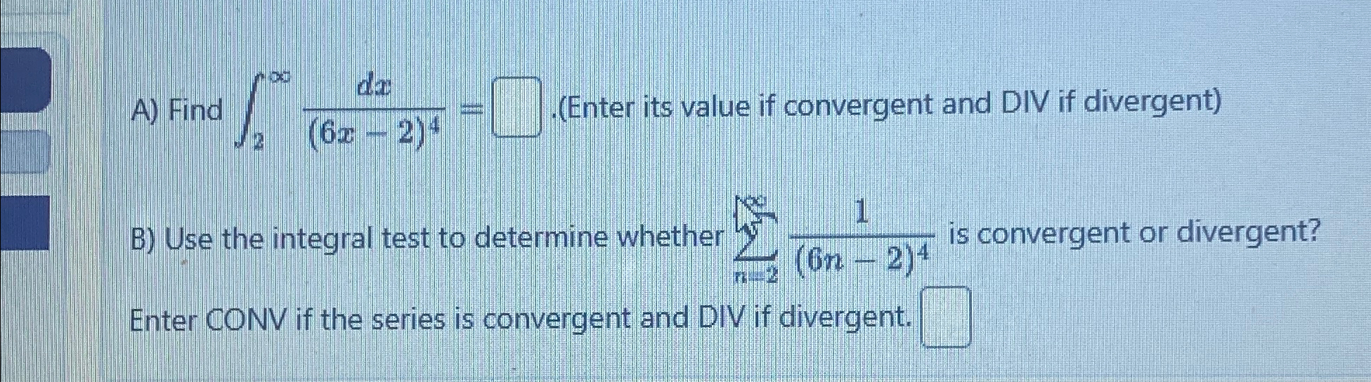 Solved A) ﻿Find ∫2∞dx(6x-2)4=.(Enter its value if convergent | Chegg.com