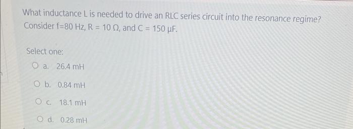 Solved What inductance Lis needed to drive an RLC series | Chegg.com