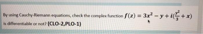 Solved By using Cauchy-Riemann equations, check the complex | Chegg.com