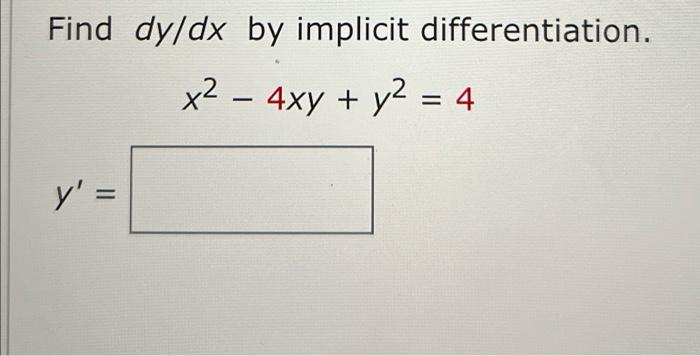 Solved Find dy/dx by implicit differentiation. x2−4xy+y2=4 | Chegg.com
