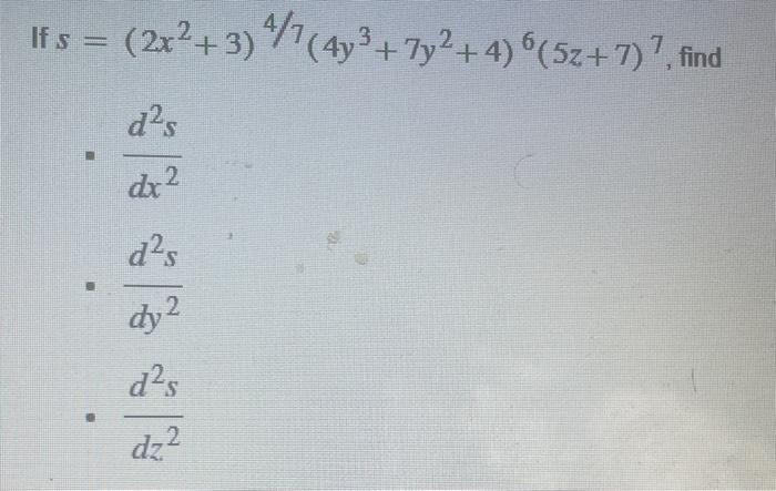 Solved If s=(2x2+3)4/7(4y3+7y2+4)6(5z+7)7, find dx2d2s | Chegg.com