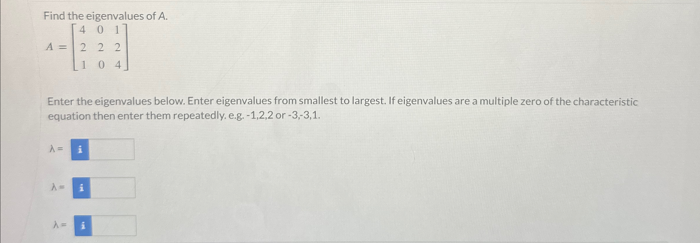 Solved Find the eigenvalues of A.A=[401222104]Enter the | Chegg.com