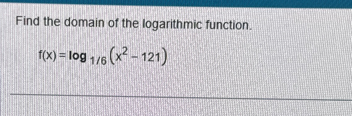 Solved Find the domain of the logarithmic | Chegg.com