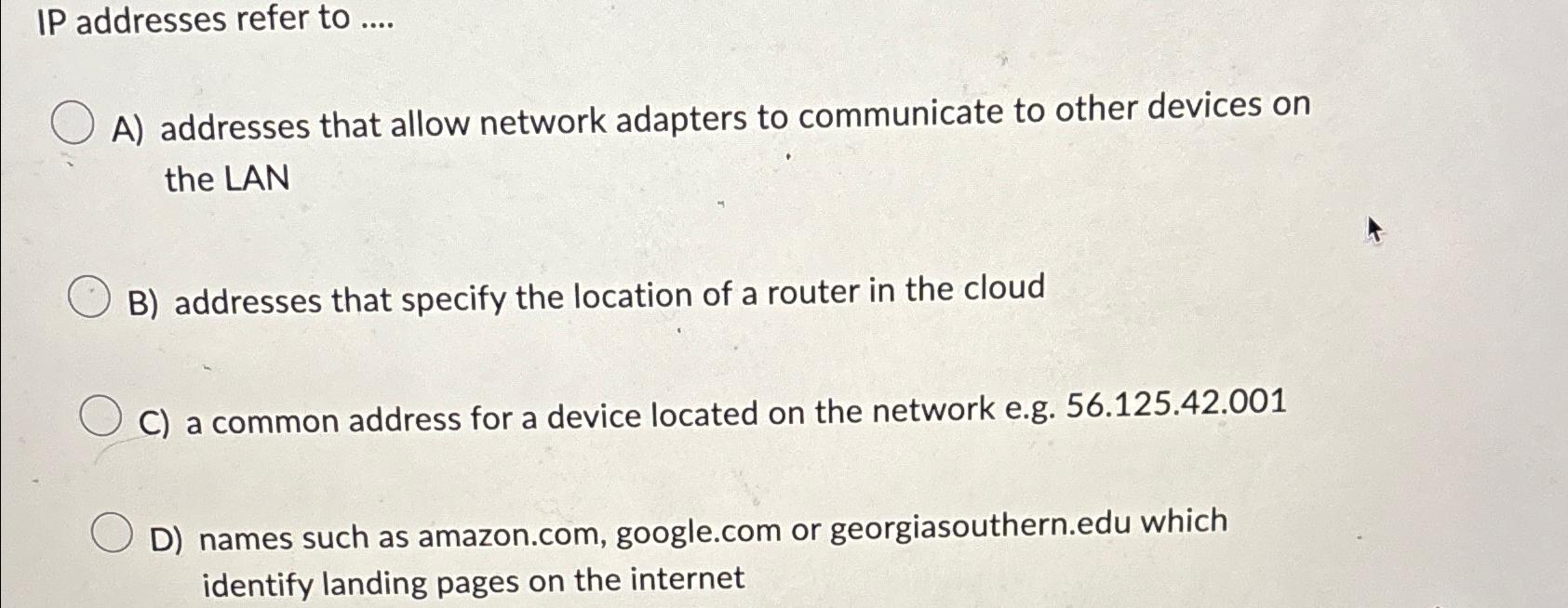 Solved IP addresses refer to ....A) ﻿addresses that allow | Chegg.com