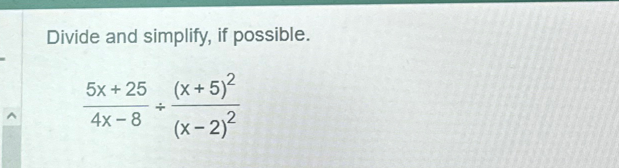 Solved Divide and simplify, if | Chegg.com