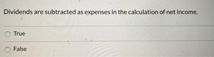 Solved Dividends are subtracted as expenses in the | Chegg.com
