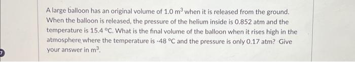 Solved A large balloon has an original volume of 1.0 m3 when | Chegg.com