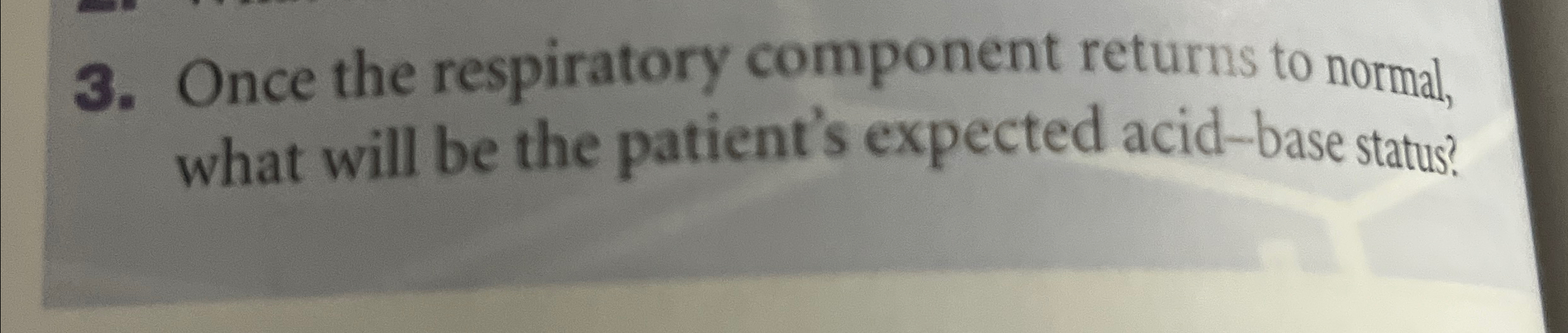 Solved Once the respiratory component returns to normal, | Chegg.com