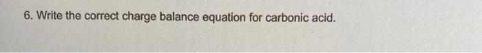 Solved 6. Write the correct charge balance equation for | Chegg.com