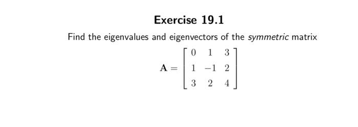 Solved Exercise 19.1 Find the eigenvalues and eigenvectors | Chegg.com