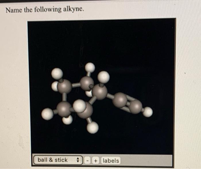 Solved Name the following alkyne. ball & stick + labels | Chegg.com