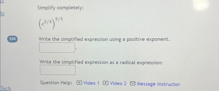 Solved Simplify completely: (c2/3)2/5 Write the simplified | Chegg.com