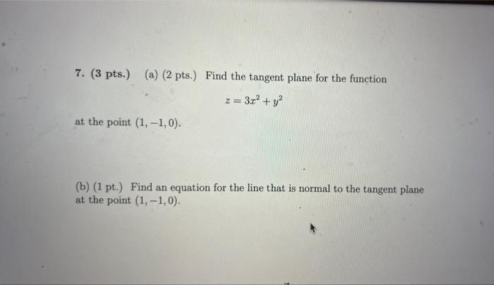 Solved 7. (3 pts.) (a) (2 pts.) Find the tangent plane for | Chegg.com Solved 7. (3 pts.) (a) (2 pts.) Find the tangent plane for | Chegg.com