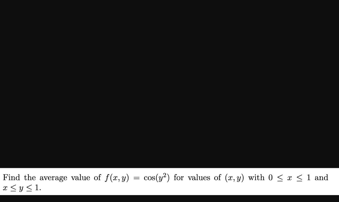 Solved Find the average value of f(x,y)=cos(y2) ﻿for values | Chegg.com