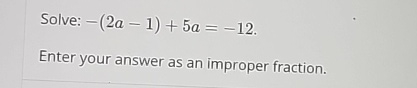 Solved Solve: -(2a-1)+5a=-12.Enter your answer as an | Chegg.com