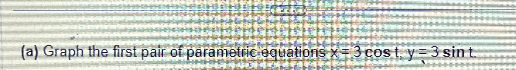 Solved (a) ﻿Graph the first pair of parametric equations | Chegg.com