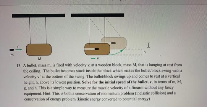 Solved 13. A bullet, mass m, is fired with velocity v, at a | Chegg.com