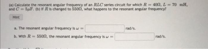 Solved (a) Calculate the resonant angular frequency of an | Chegg.com