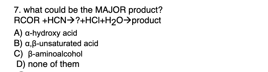 Solved what could be the MAJOR product?RCOR+HCN→ ?+ HCl+H2O→ | Chegg.com