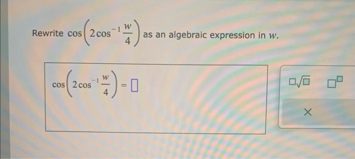 Solved Rewrite cos(2cos−14w) as an algebraic expression in | Chegg.com