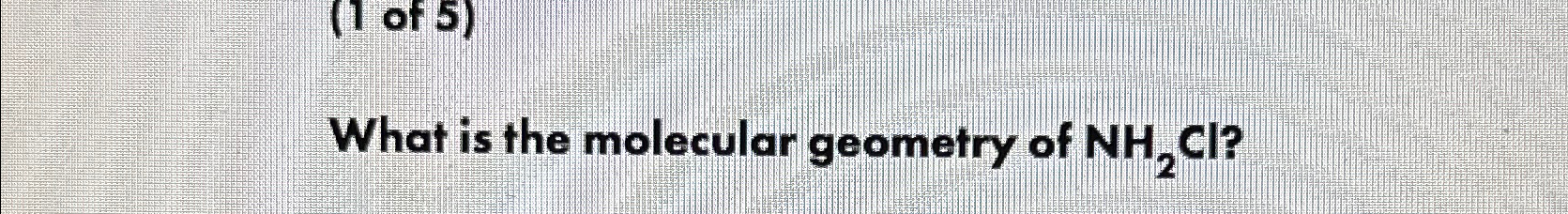 Solved What is the molecular geometry of NH2Cl ? | Chegg.com
