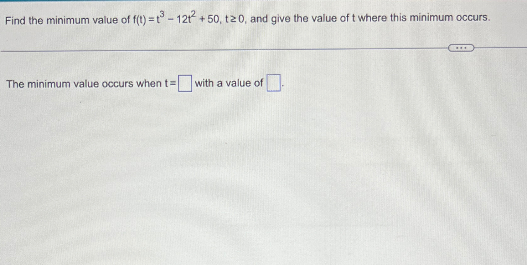 Solved Find the minimum value of f(t)=t3-12t2+50,t≥0, ﻿and | Chegg.com