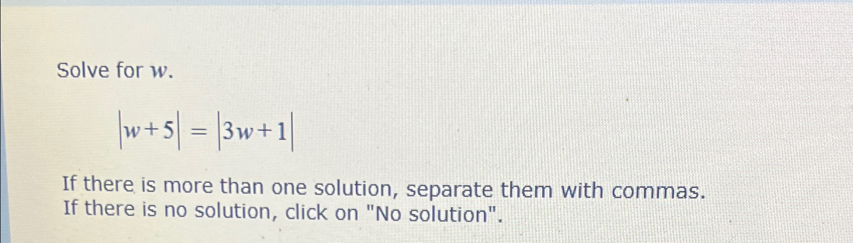 Solved Solve for w.|w+5|=|3w+1|If there is more than one | Chegg.com