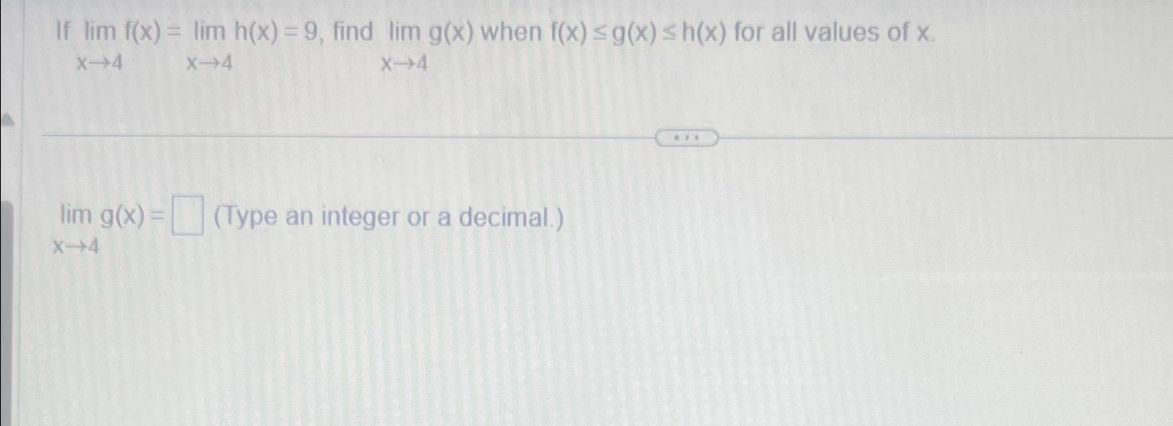 Solved If limx→4f(x)=limx→4h(x)=9, ﻿find limx→4g(x) ﻿when | Chegg.com