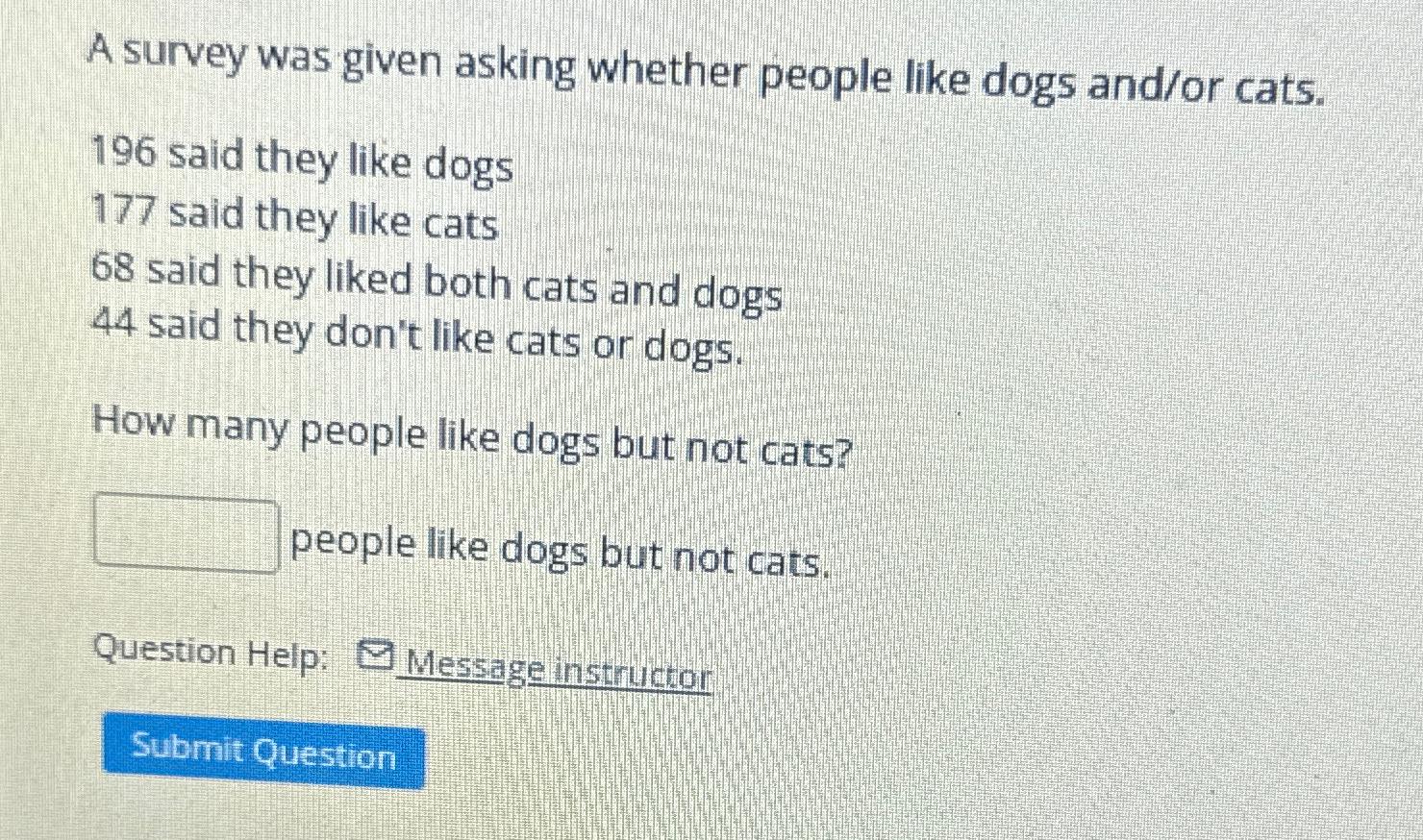 Solved A survey was given asking whether people like dogs | Chegg.com