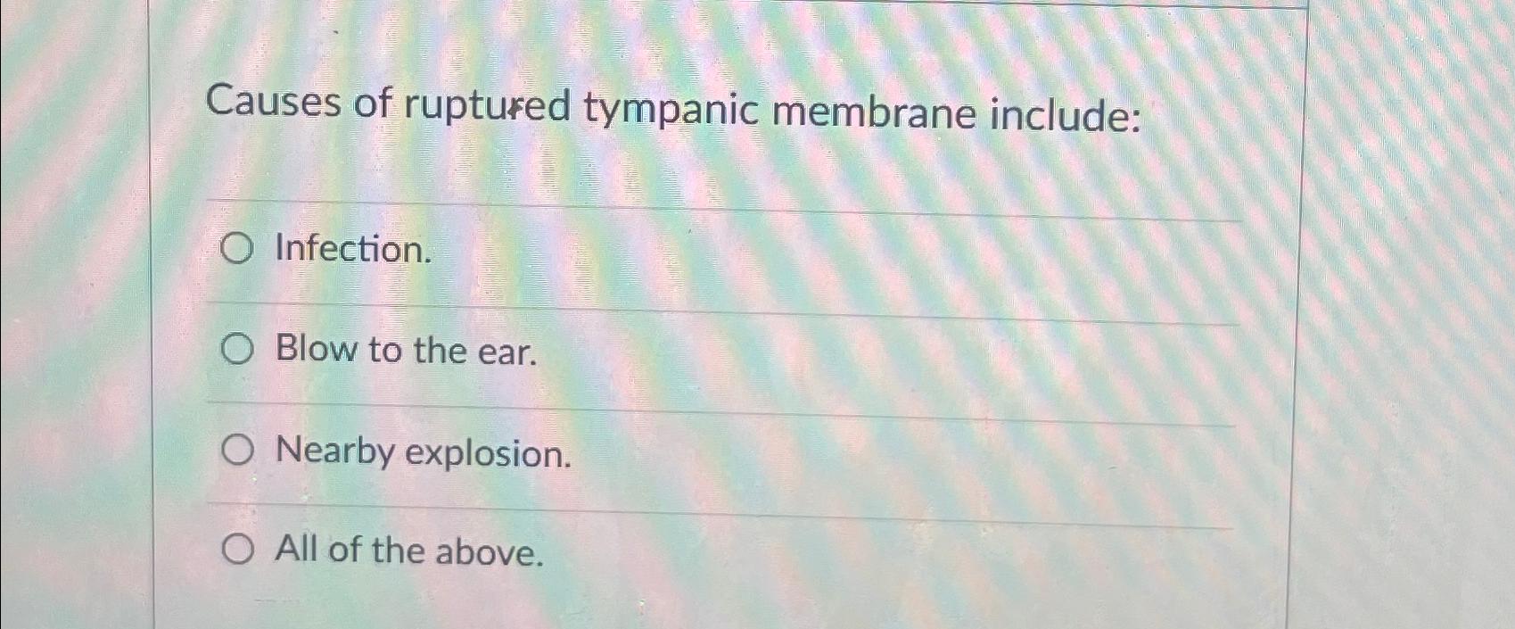 Solved Causes of ruptufed tympanic membrane | Chegg.com